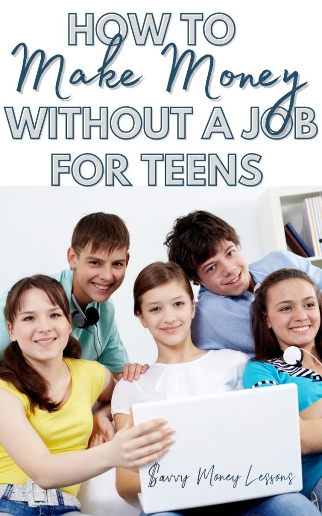How To Make Money Without A Job For Teens Savvy Money Lessons